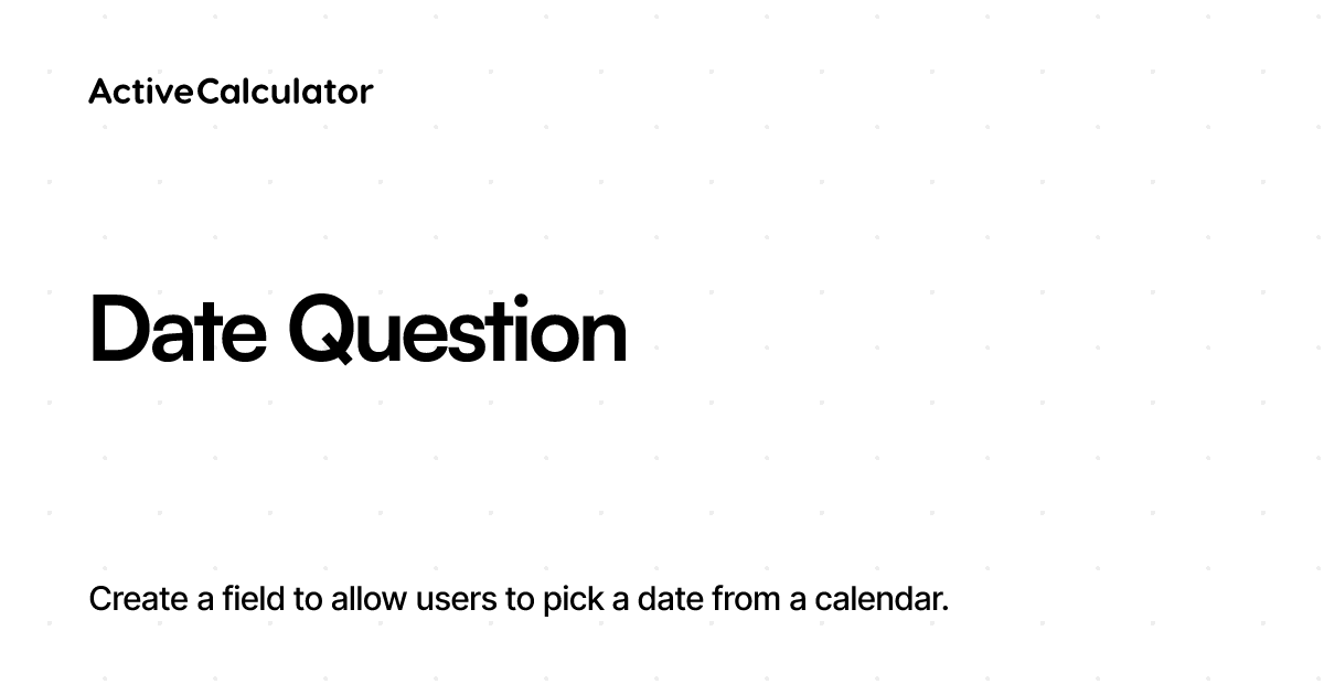 Date Question – ActiveCalculator Knowledge Base