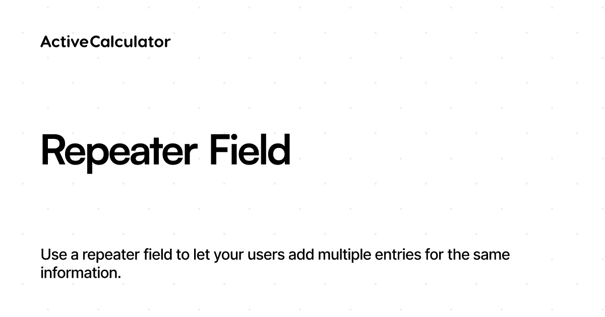 Repeater Field – ActiveCalculator Knowledge Base