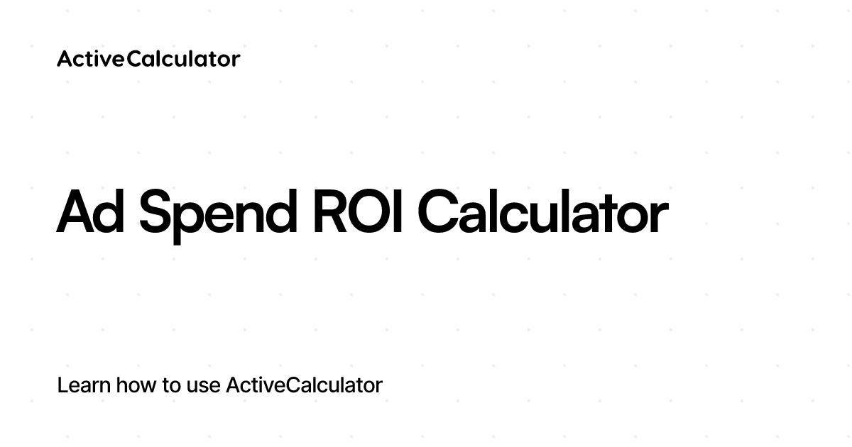 Ad Spend ROI Calculator – ActiveCalculator Templates