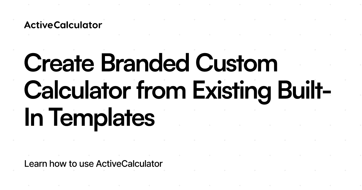 Create Branded Custom Calculator From Existing Built In Templates Activecalculator Knowledge Base