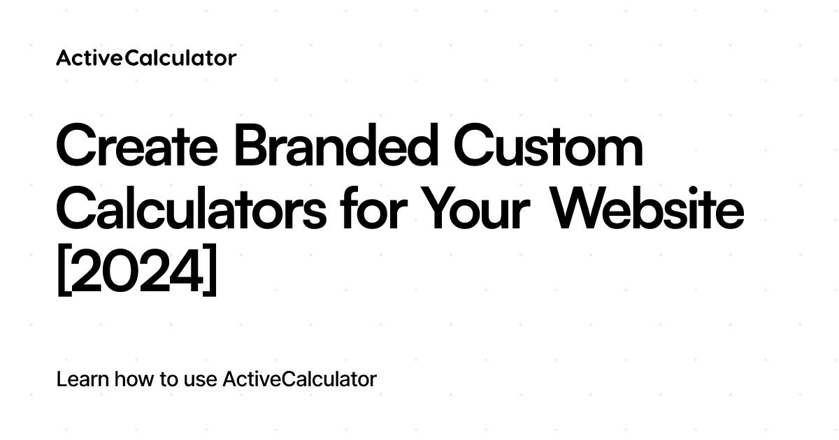 Create Branded Custom Calculators for Your Website [2024] – ActiveCalculator Knowledge Base