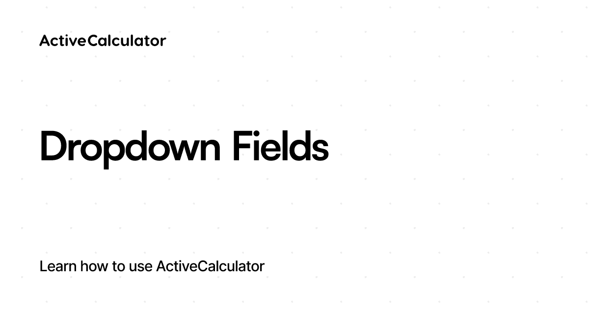 Dropdown Fields – ActiveCalculator Knowledge Base