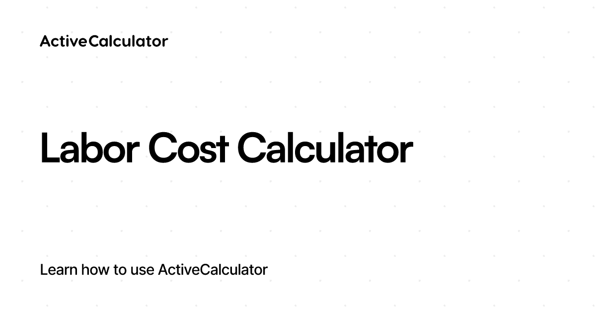 Labor Cost Calculator – ActiveCalculator Templates