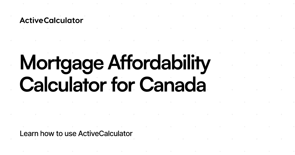 Mortgage Affordability Calculator for Canada – ActiveCalculator Templates