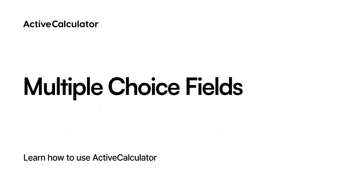 Multiple Choice Fields – ActiveCalculator Knowledge Base