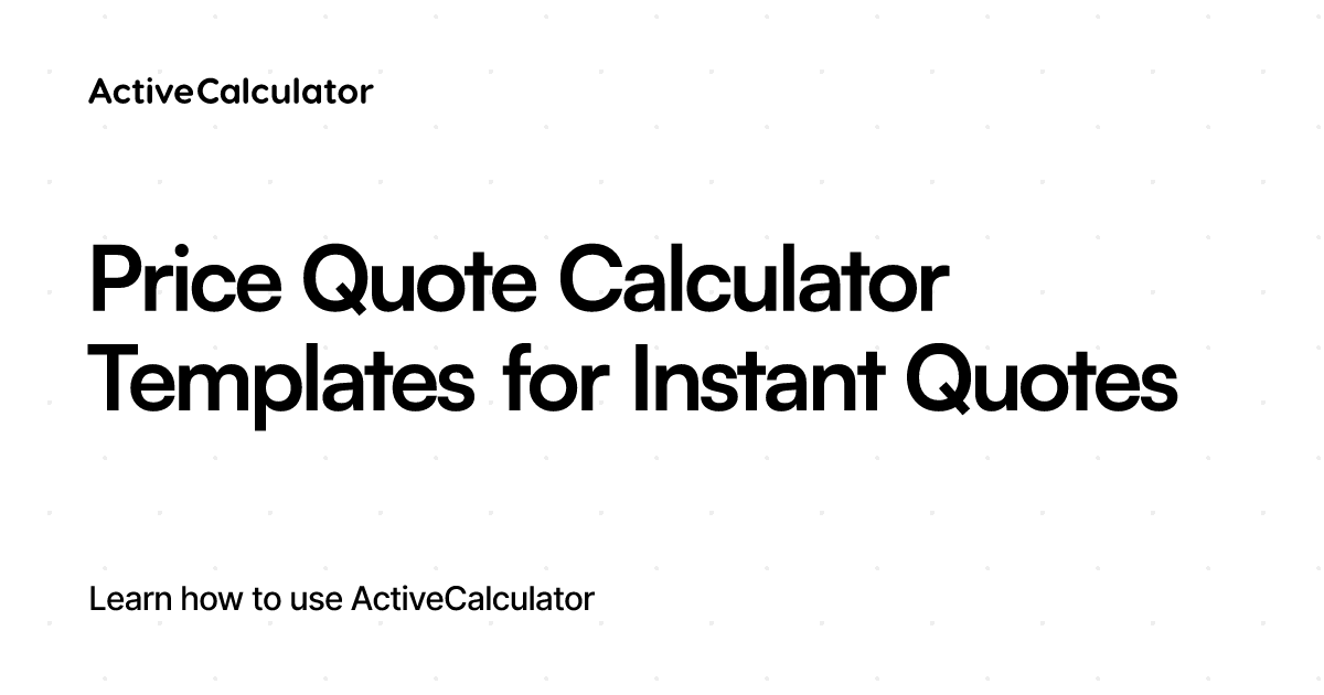 Price Quote Calculator Templates for Instant Quotes – ActiveCalculator ...