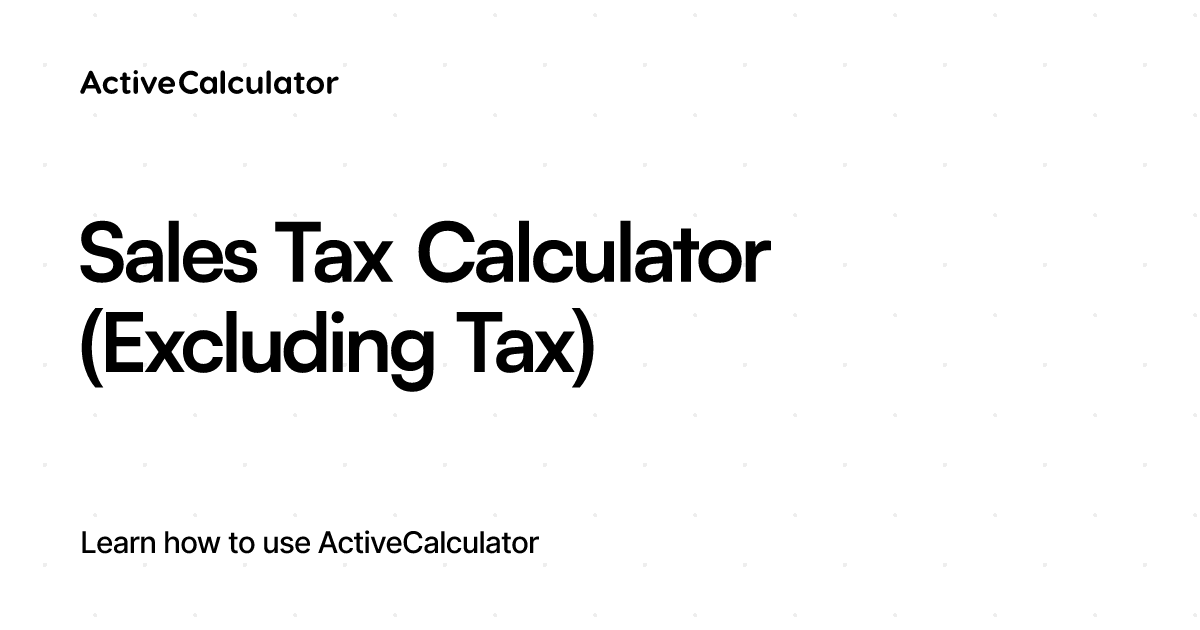 Sales Tax Calculator (Excluding Tax) - Calculate Pre-Tax Price ...