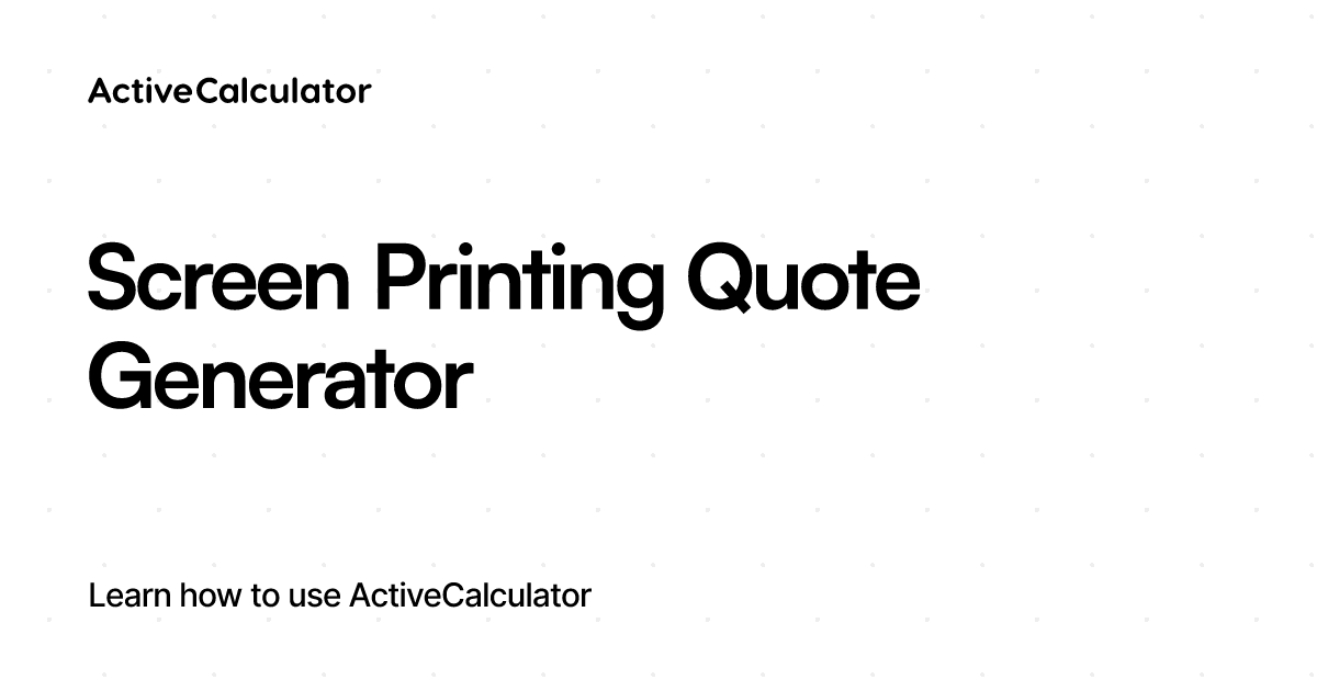 Screen-printing quote generator - Instant Quotes – ActiveCalculator ...