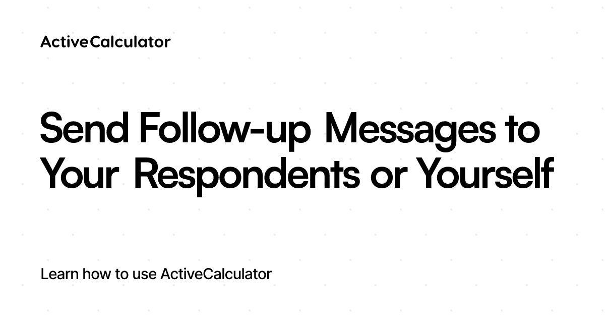 Send Follow-up Messages to Your Respondents or Yourself ...