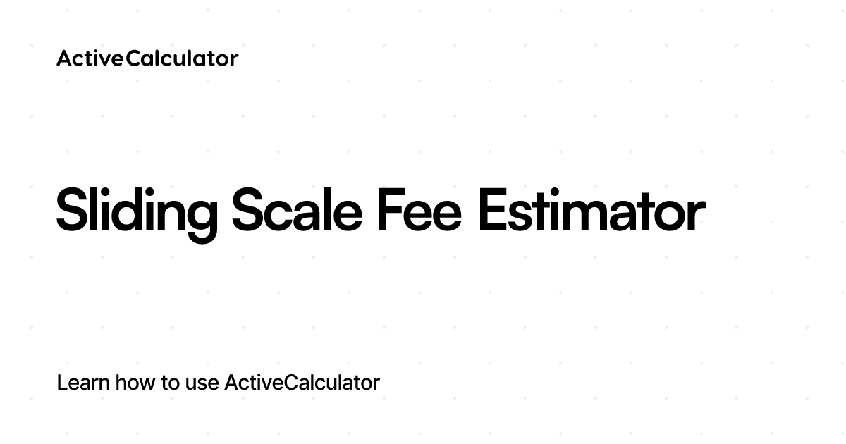 Custom Sliding Scale Fee Calculator - ActiveCalculator ...