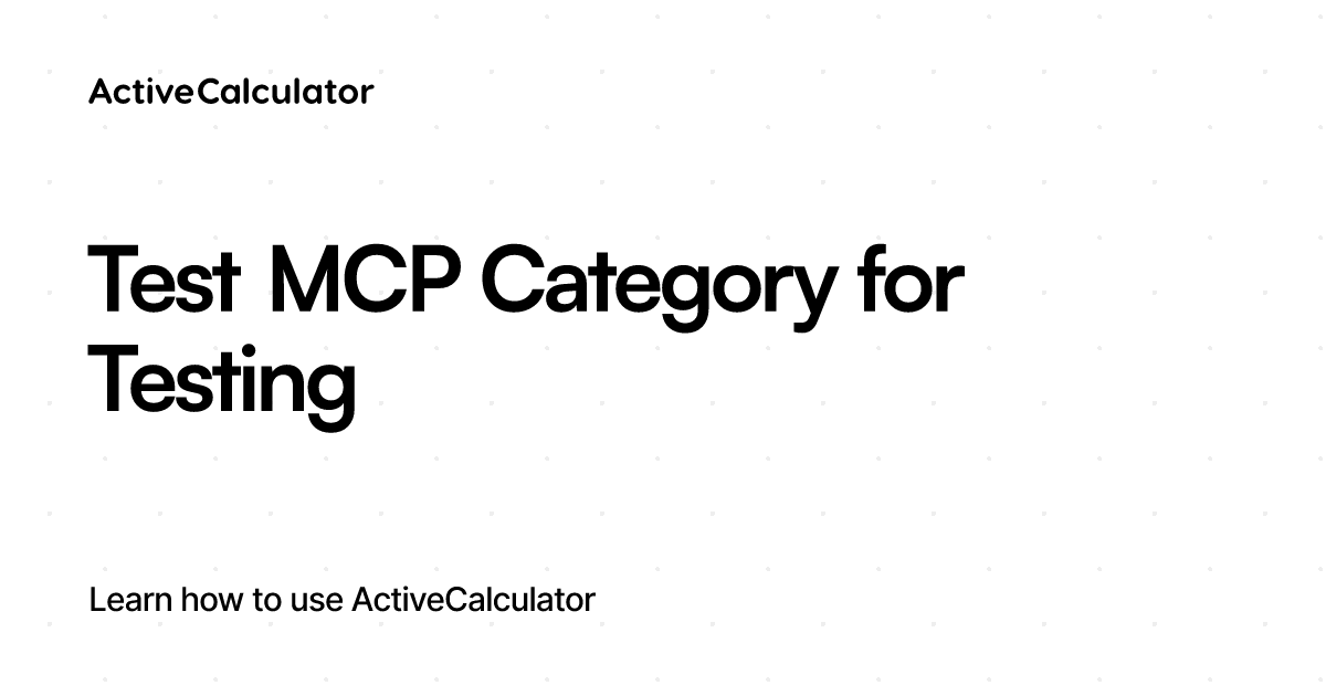 Test MCP Category for Testing – ActiveCalculator Templates